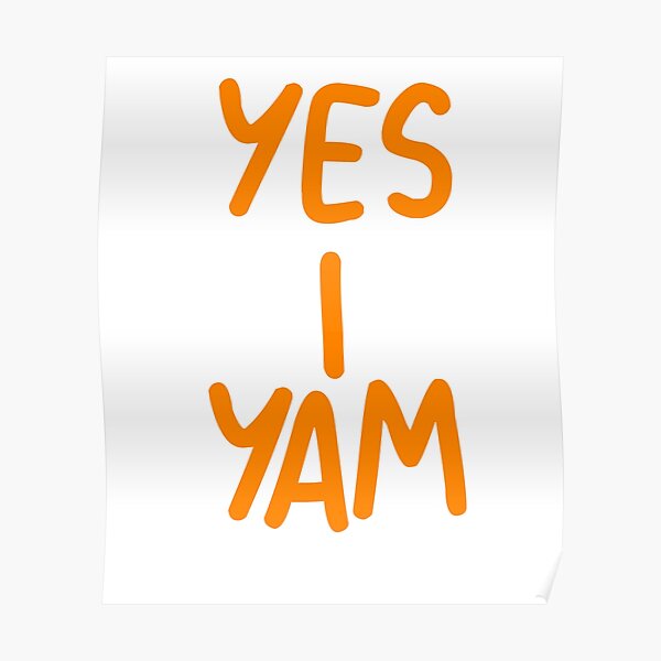 "Yes I Yam She's my Sweet Potato " Poster by jessiii | Redbubble