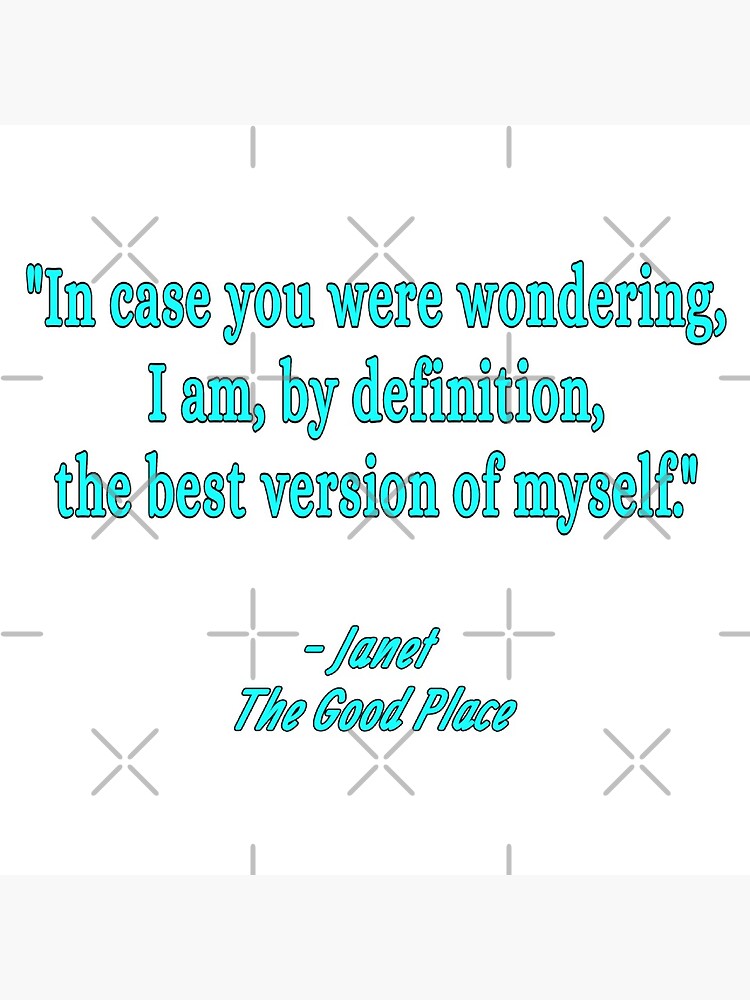 "In case you were wondering, I am, by definition, the best version of ...