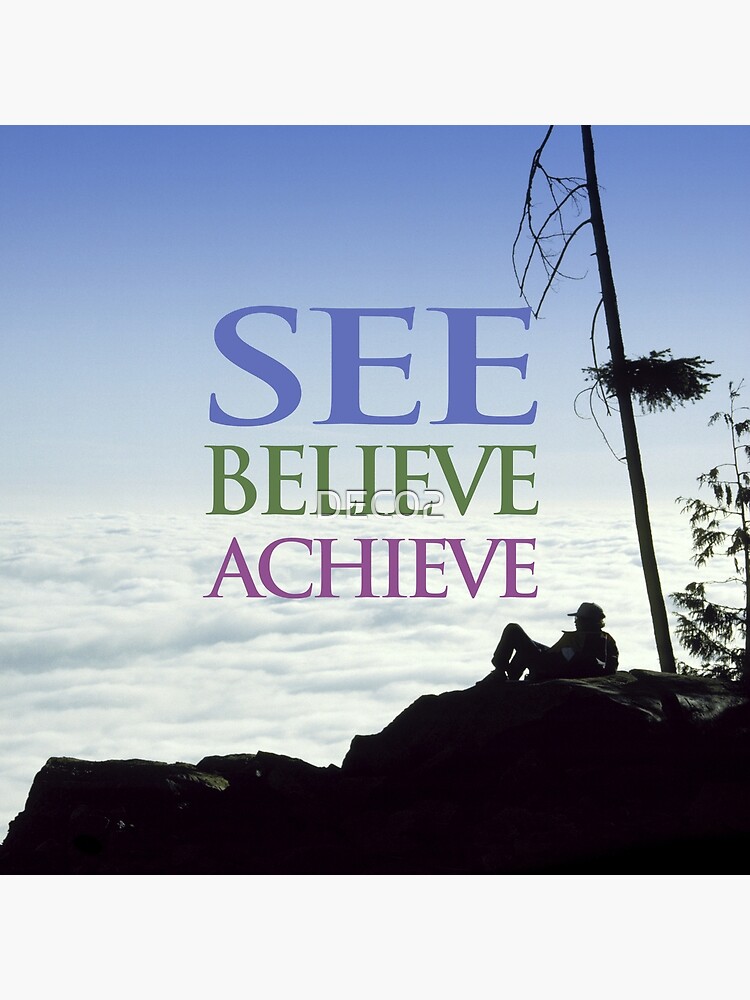 "See, Believe, Achieve Affirmation (Art Photo)" Poster by DEC02 | Redbubble
