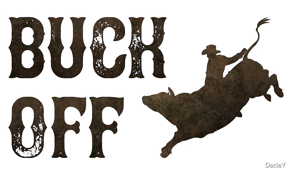 "Buck Off" by DaciaY | Redbubble