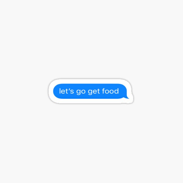 "lets go get food" Sticker for Sale by smallsie | Redbubble