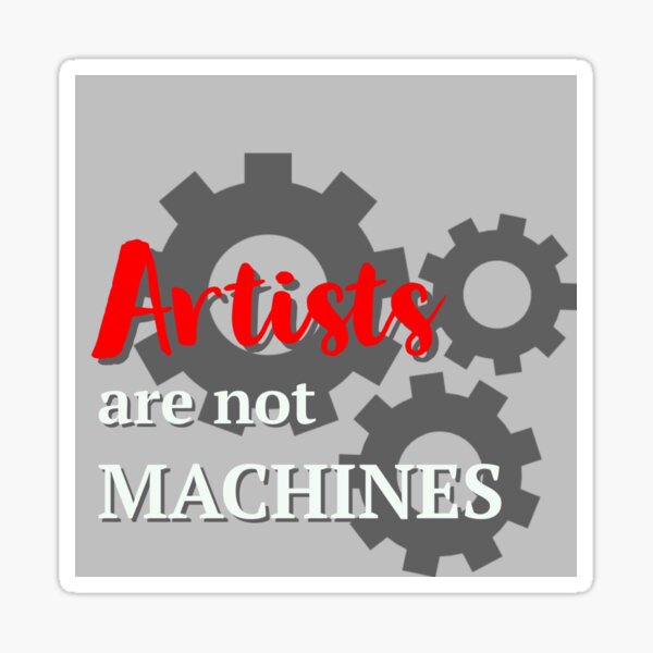 "Artists are not machines" Sticker by LittleCastiel | Redbubble