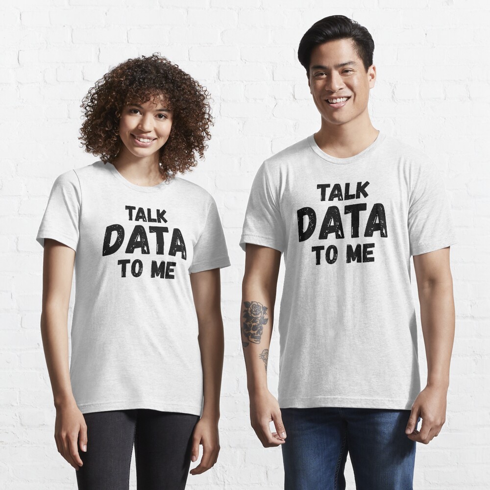 "Talk Data To Me" T-shirt for Sale by teesaurus | Redbubble | data t ...