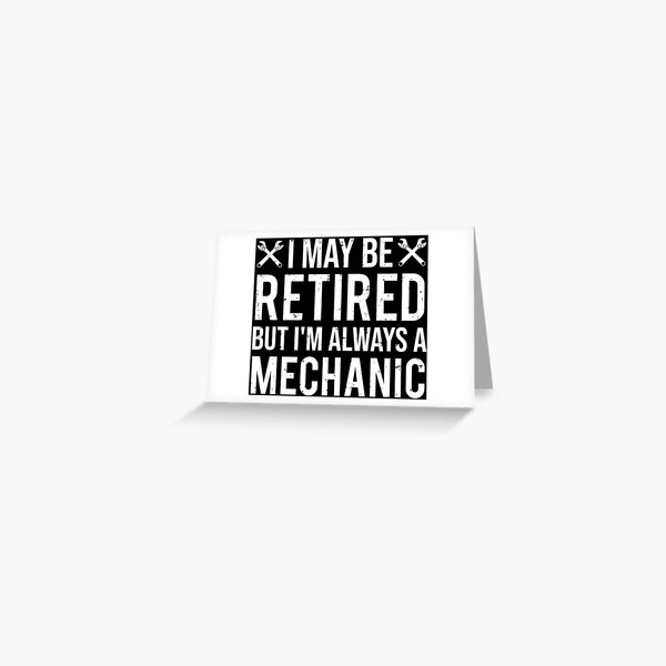 "I May Be Retired But Mechanic Retirement T-shirt" Greeting Card for ...