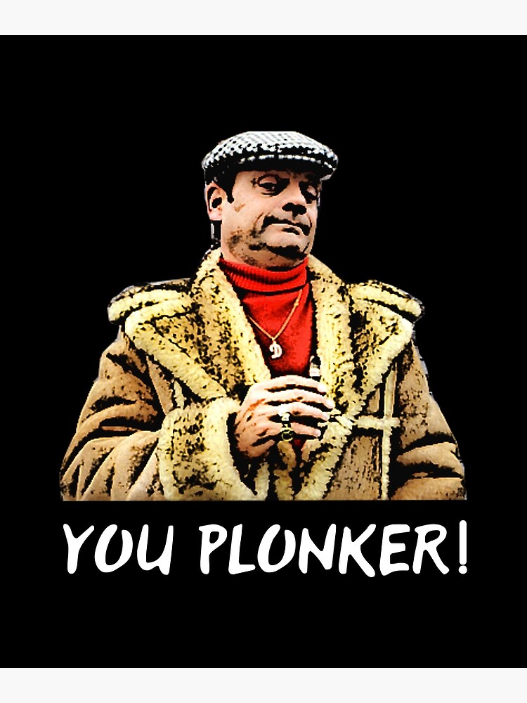 "Del Boy You Plonker Only Fools and Horses " Poster by ALucreMusket ...