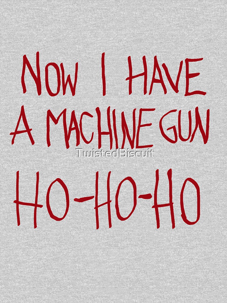 "Now I have a machine gun - Ho-Ho-Ho" T-shirt for Sale by ...