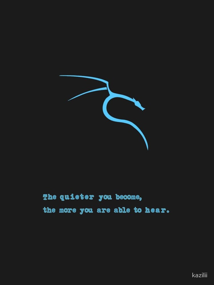 "Kali Linux | "The quieter you become, the more you are able to hear ...