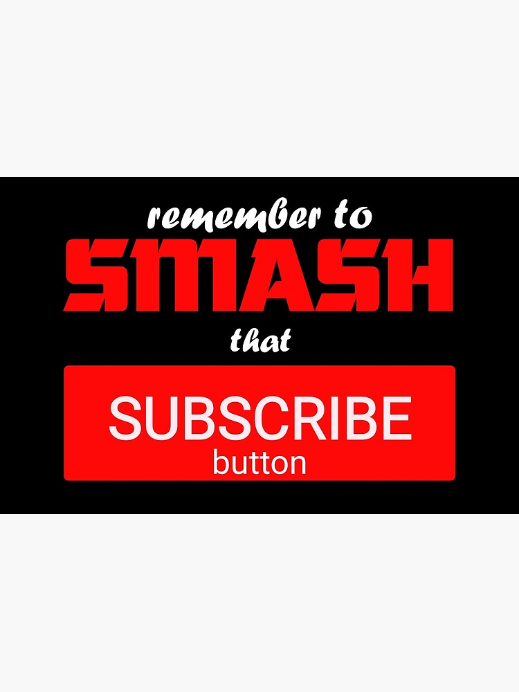"Smash that subscribe button" Poster by Finn99 | Redbubble
