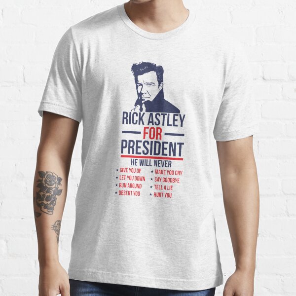 Rick Astley For President T-Shirts | Redbubble