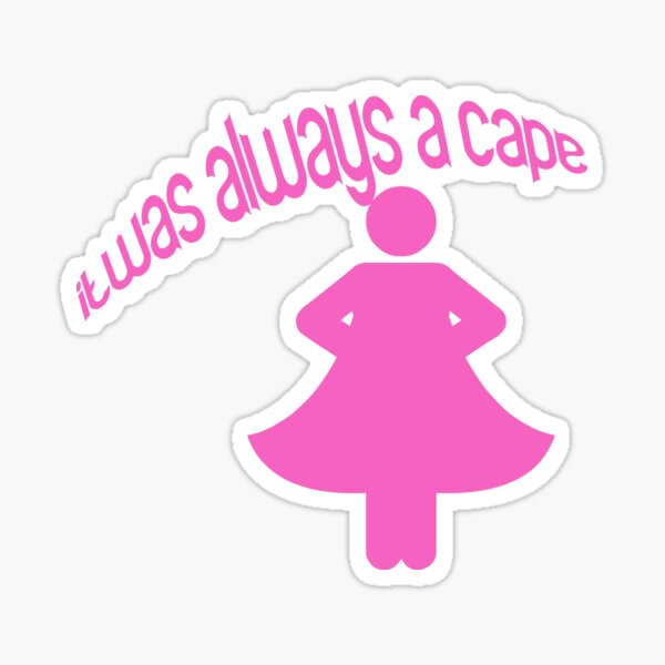 "It Was Always a Cape" Sticker for Sale by serpentsky17 | Redbubble