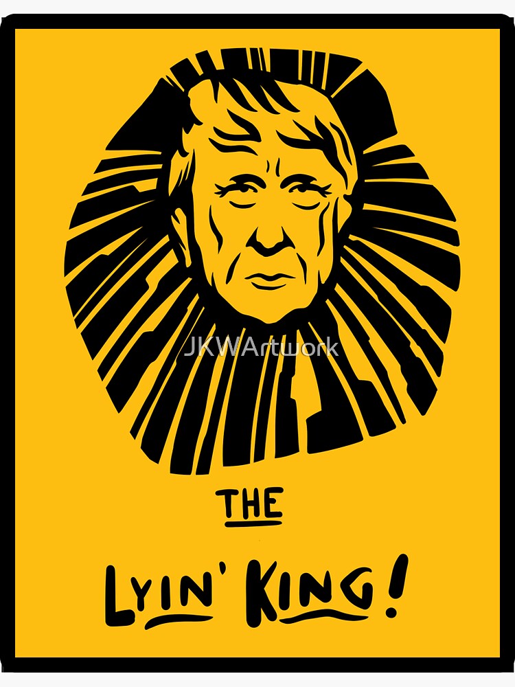 ""The Lyin King" Design For Democrats " Sticker for Sale by JKWArtwork ...