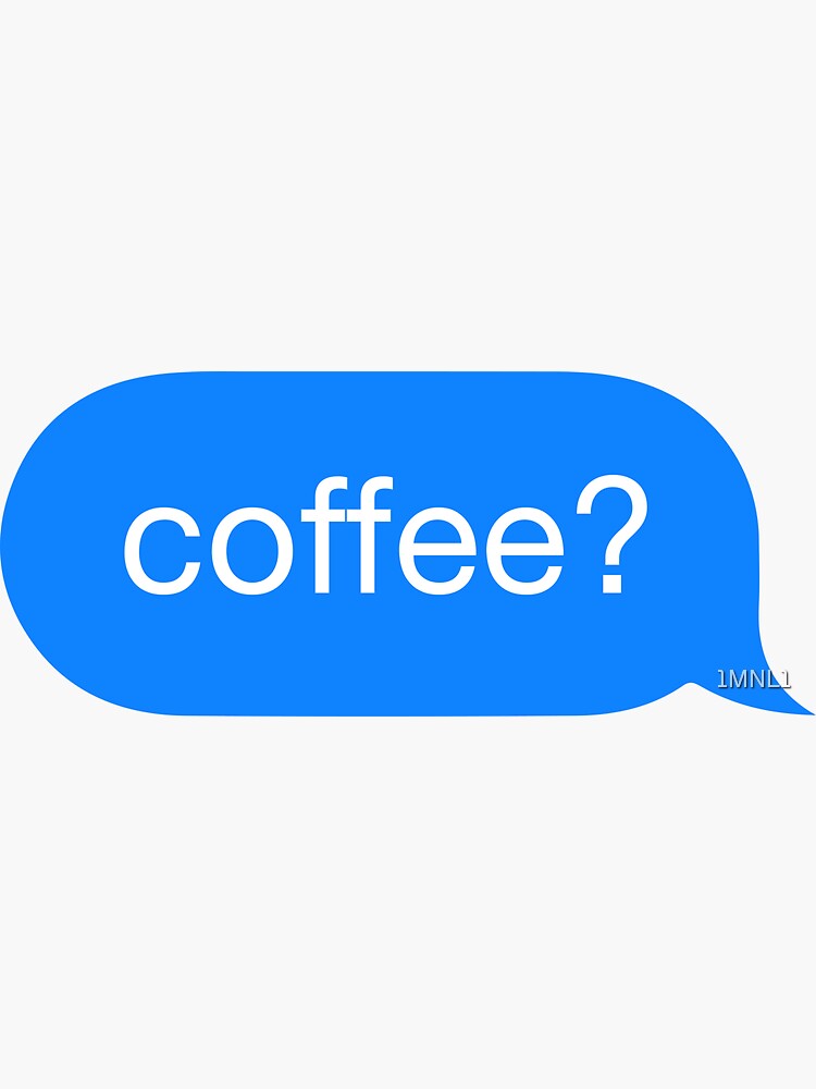 "Coffee? Text" Sticker for Sale by 1MNL1 | Redbubble