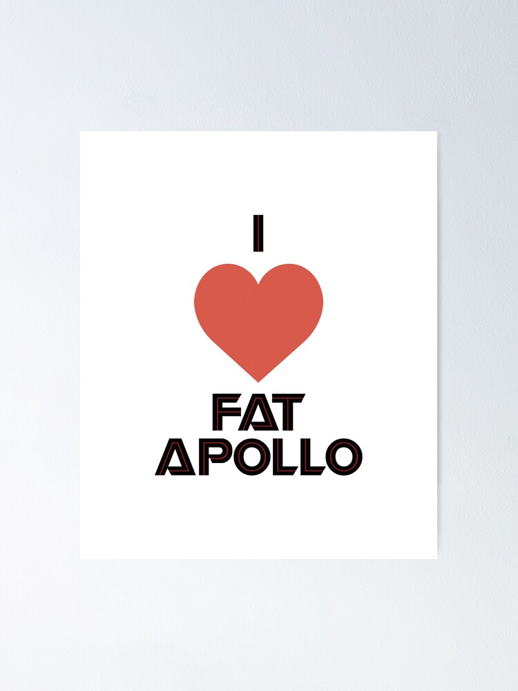 "I love fat Apollo" Poster by Evelyus | Redbubble