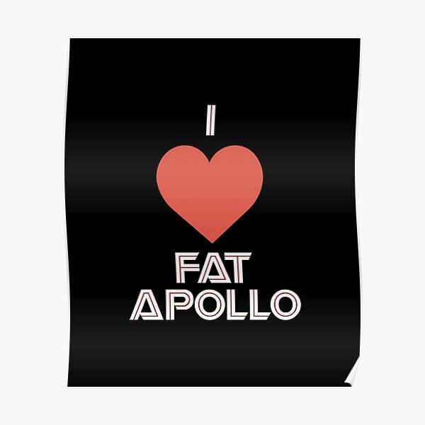"I love fat Apollo" Poster by Evelyus | Redbubble