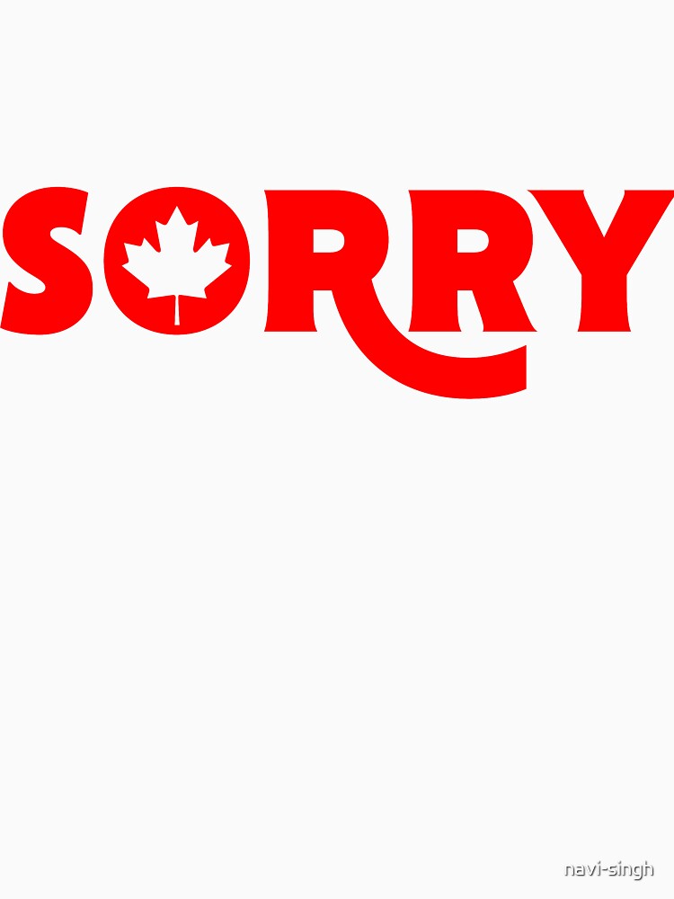 "Sorry - Maple Leaf - Canada" T-shirt by navi-singh | Redbubble | sorry ...