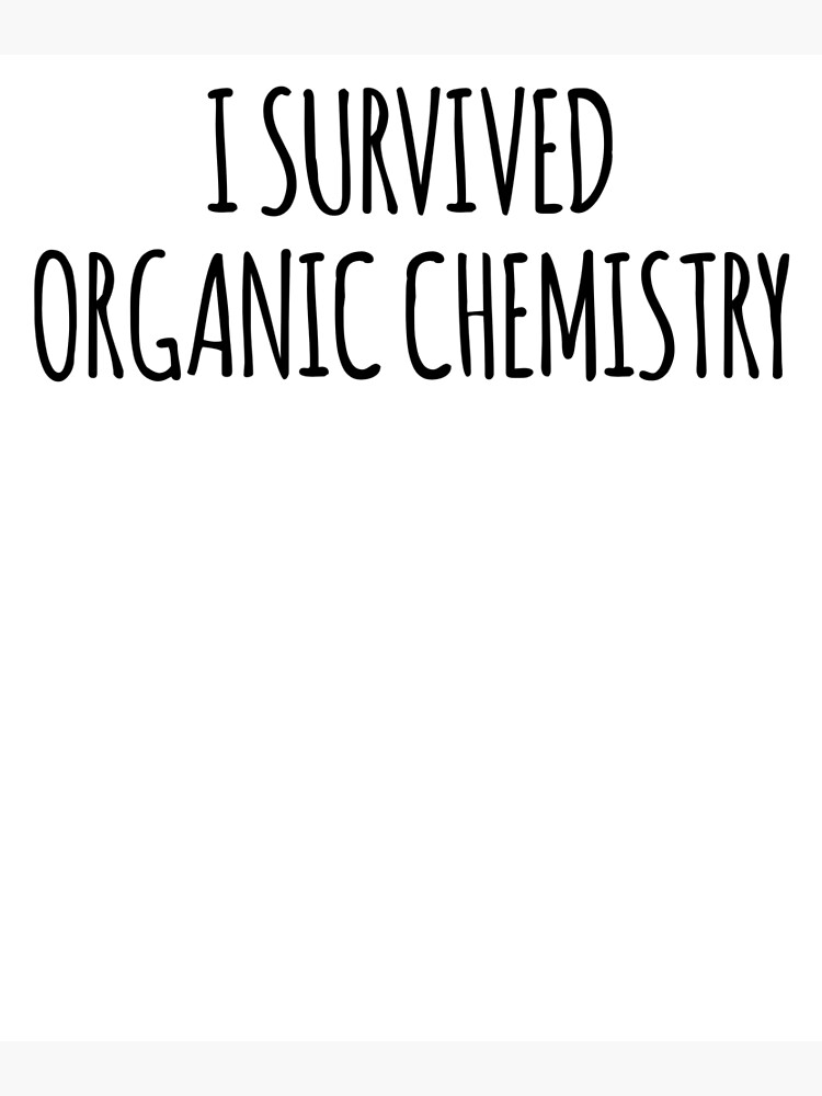 I Survived Organic Chemistry- Funny Organic Chemistry Joke Premium ...