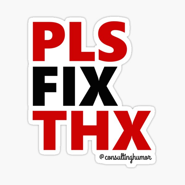 "PLS FIX THX (for print on lighter backgrounds)" Sticker for Sale by ...