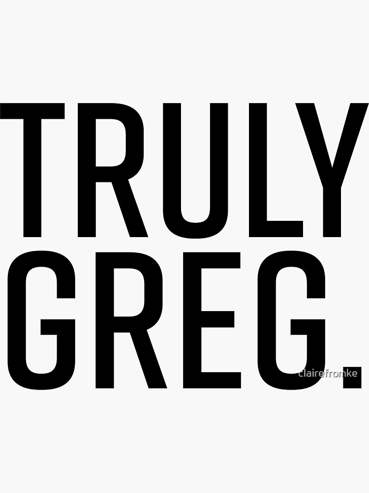 "Truly Greg" Sticker for Sale by clairefromke | Redbubble