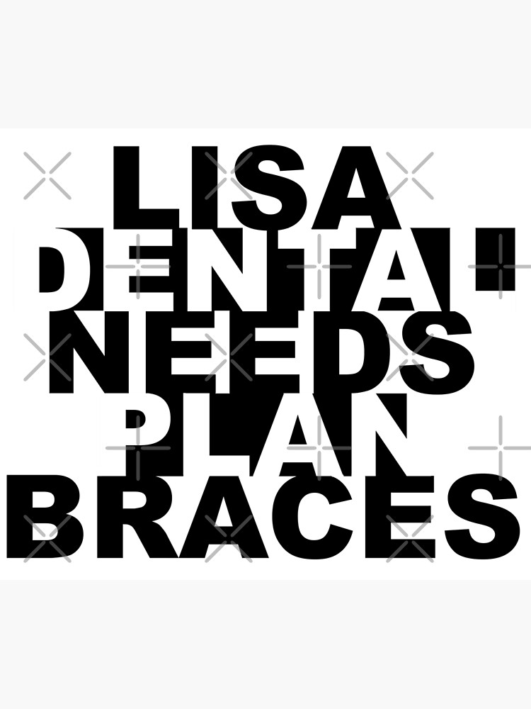 "Dental Plan... Lisa Needs Braces" Poster by atomicpuppy | Redbubble