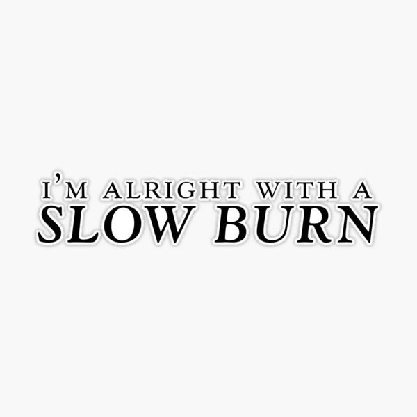 Slow Burn Quotes