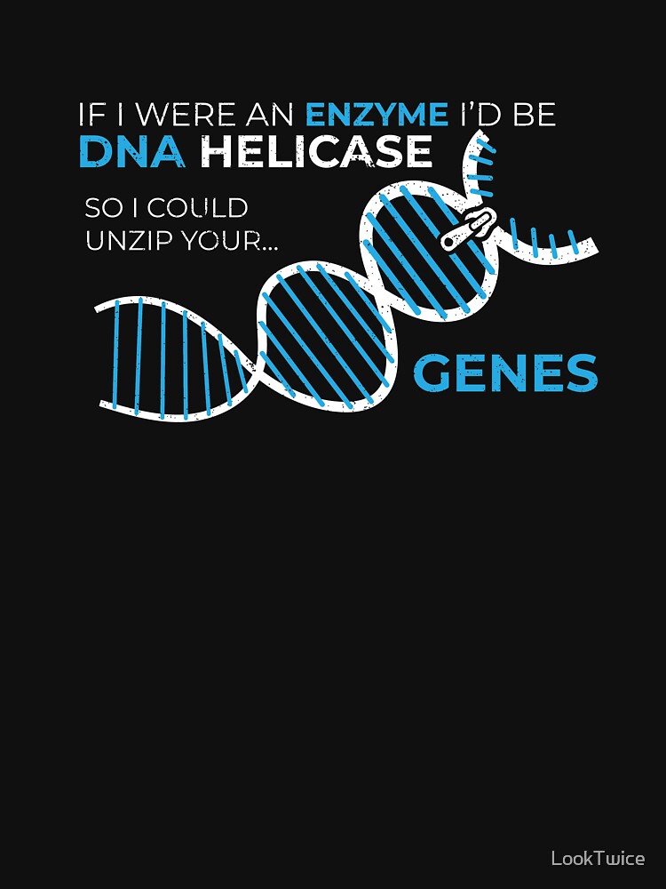 "DNA Helicase Unzip Your Genes Biology STEM Biologist T-Shirt" T-shirt ...