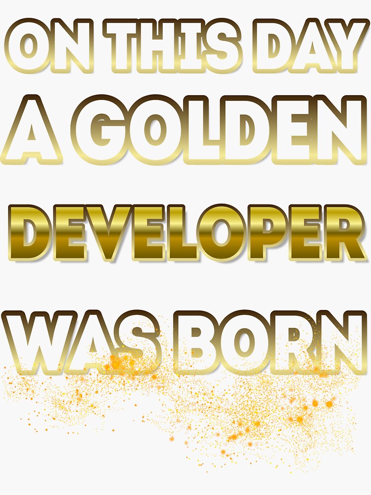 "On This Day a Golden Developer Was Born " Sticker by Reda678 | Redbubble