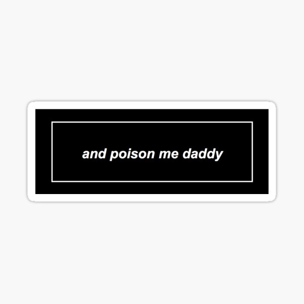 "poison me daddy" Sticker for Sale by joegrudz | Redbubble