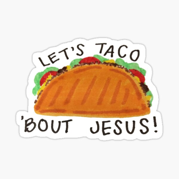 "Let's Taco 'Bout Jesus!" Sticker for Sale by nina-c | Redbubble