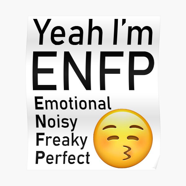 "Yeah I'm ENFP" Poster by SgtJimbo2 | Redbubble