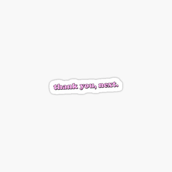 "THANK YOU, NEXT" Sticker by SpyrosMonster | Redbubble