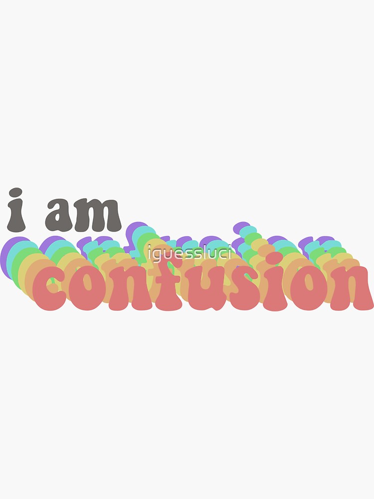 "i am confusion" Sticker for Sale by iguessluci | Redbubble