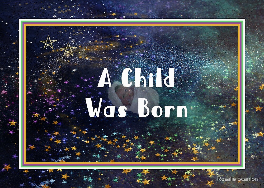 "A Child was Born" by Rosalie Scanlon | Redbubble