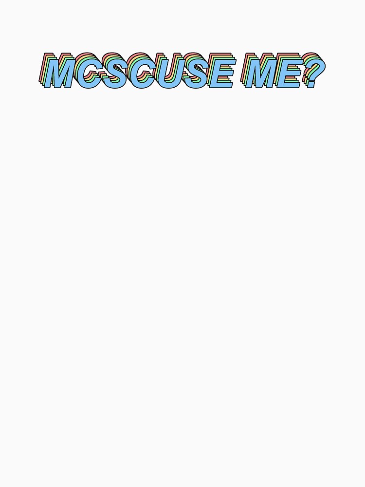 "Mcscuse Me?" Essential T-Shirt for Sale by only1bigboy | Redbubble