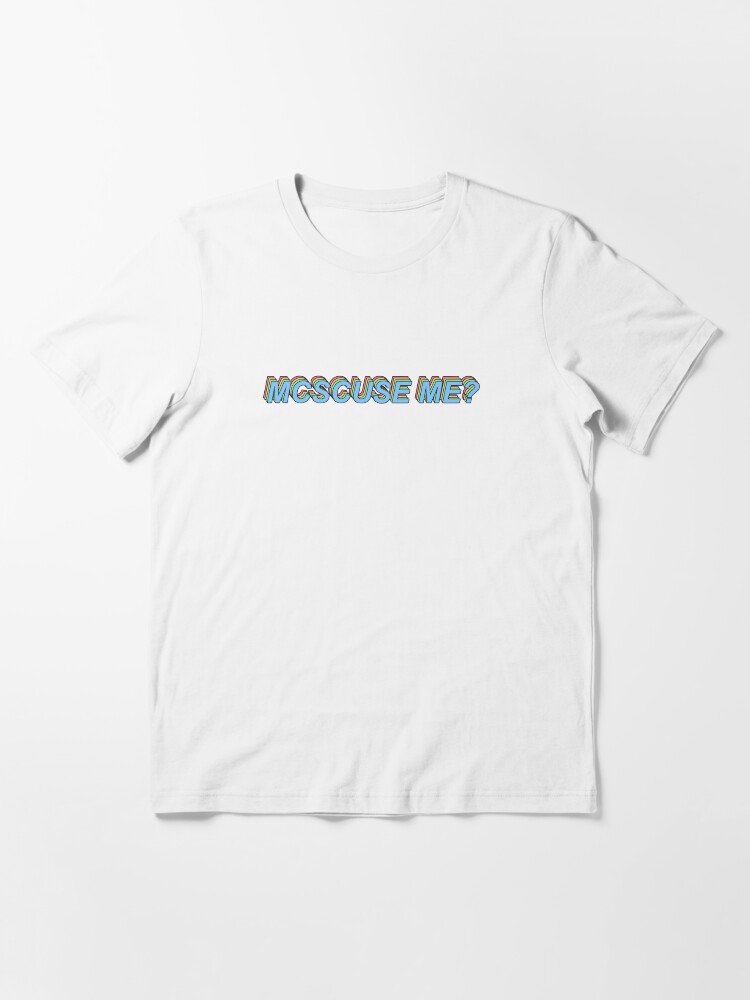 "Mcscuse Me?" Essential T-Shirt for Sale by only1bigboy | Redbubble