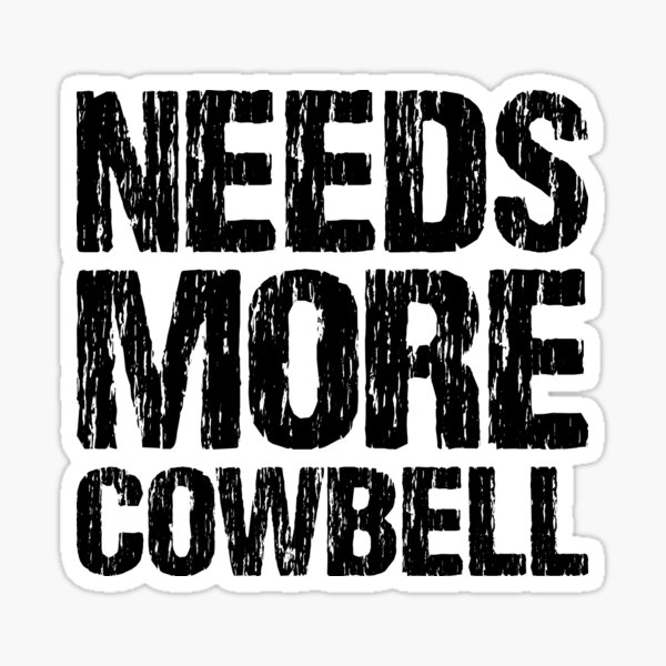 Needs More Cowbell Gifts & Merchandise | Redbubble