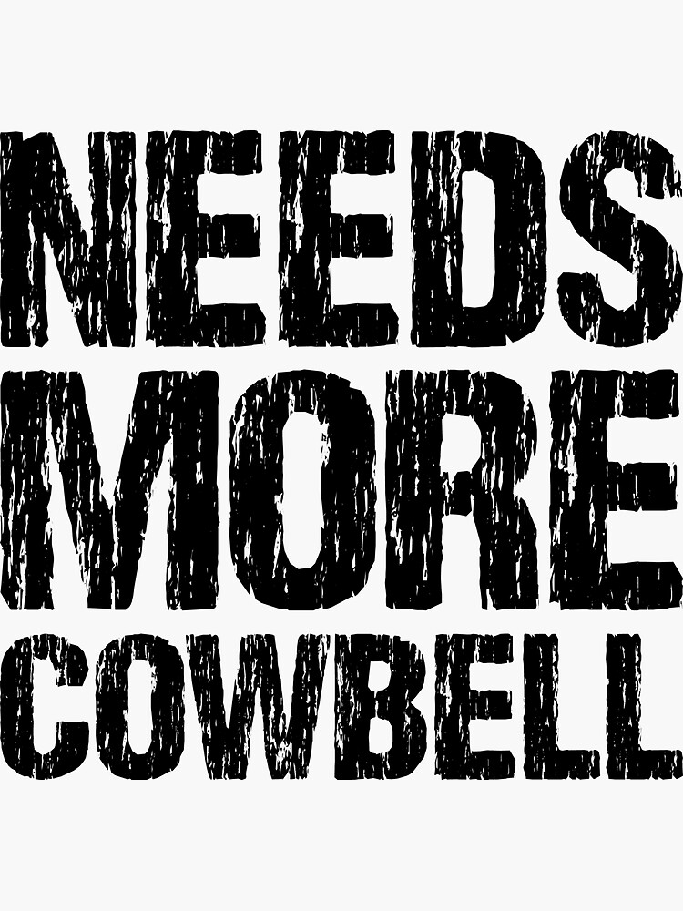 "Needs More Cowbell" Sticker for Sale by Nirvanibex | Redbubble
