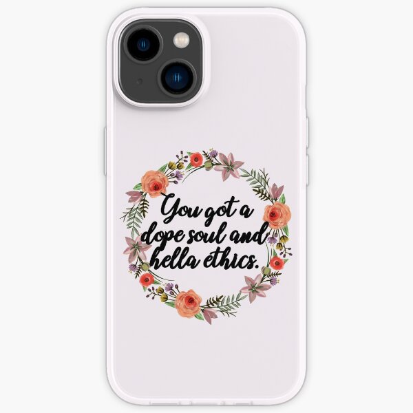 "you got a dope soul and hella ethics" iPhone Case for Sale by aluap106 ...