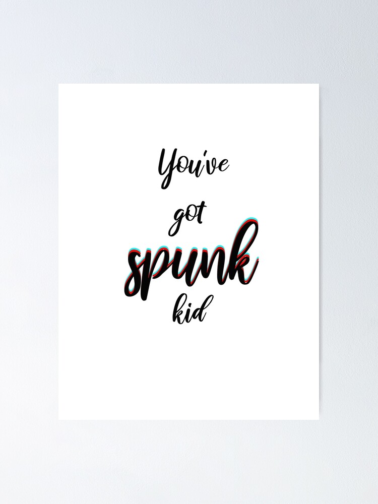 "You've got spunk kid" Poster for Sale by jpjournals | Redbubble