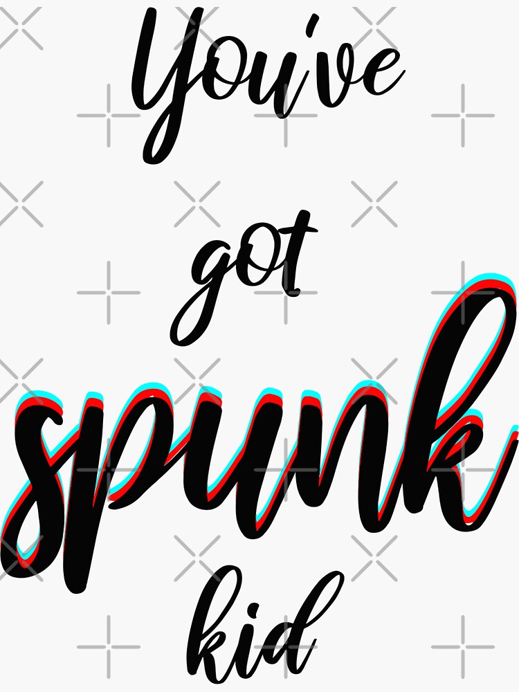 "You've got spunk kid" Sticker for Sale by jpjournals | Redbubble