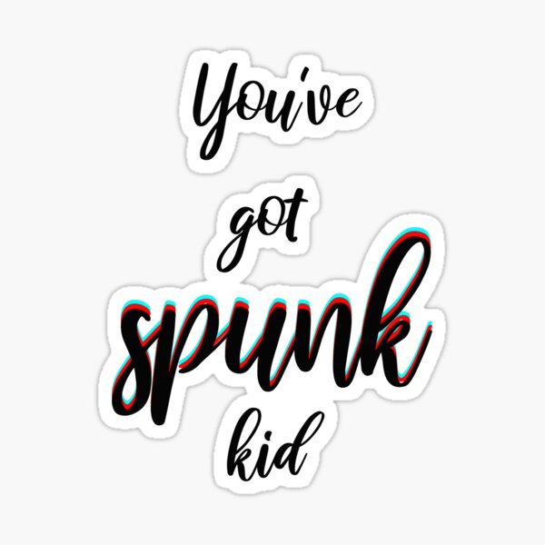 "You've got spunk kid" Sticker for Sale by jpjournals | Redbubble