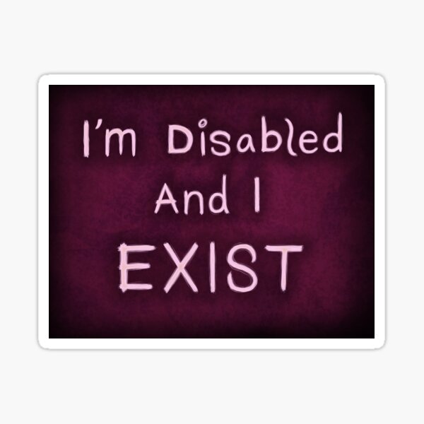 "The Disabled Exist" Sticker for Sale by Lixeon | Redbubble