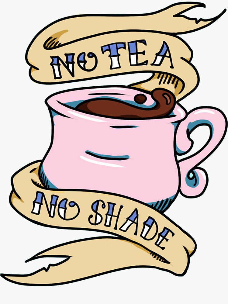 "No Tea No Shade Teacup" Sticker for Sale by HannahPalmerArt | Redbubble