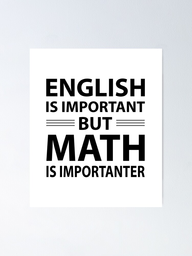 "English is important but Math is importanter" Poster by Evelyus ...
