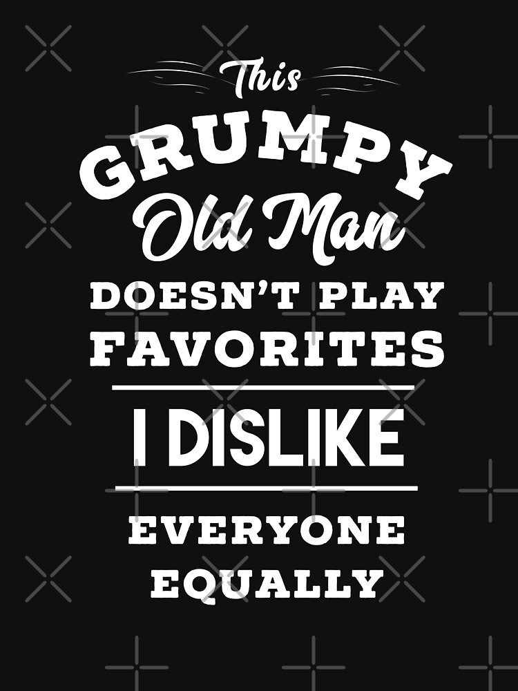 "Grumpy Old Man Funny Quote For Men " T-shirt for Sale by ...
