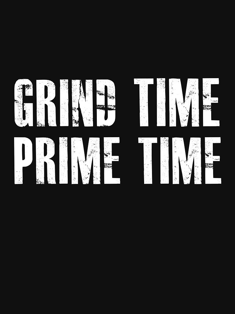 "Grind Time Prime Time " T-shirt for Sale by MJN250 | Redbubble | gym t ...