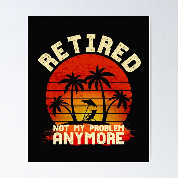 "Retired Not My Problems Anymore Funny Quote Retirement Party Gift ...