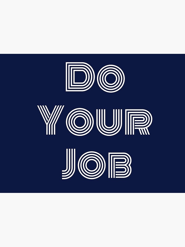 "Do Your Job" Poster for Sale by nyah14 | Redbubble