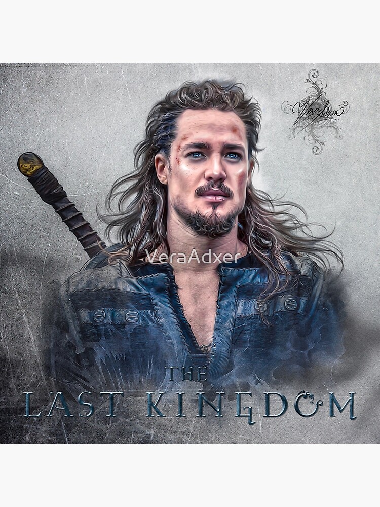 The Last Kingdom Uhtred Poster For Sale By Veraadxer Redbubble