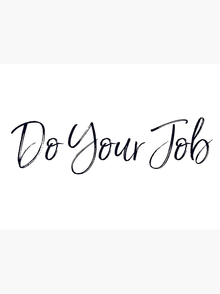 "Do Your Job" Poster for Sale by nyah14 | Redbubble