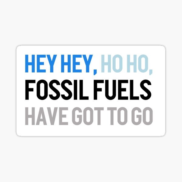 "Fossil fuels have got to go" Sticker for Sale by FossilFreeAU | Redbubble